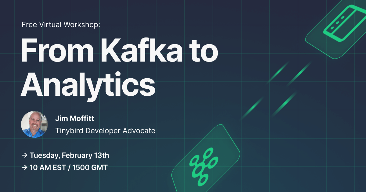 Free Virtual Training: From Kafka to Analytics February 2024 · Tinybird Free Virtual Training: From Kafka to Analytics February 2024 · Tinybird