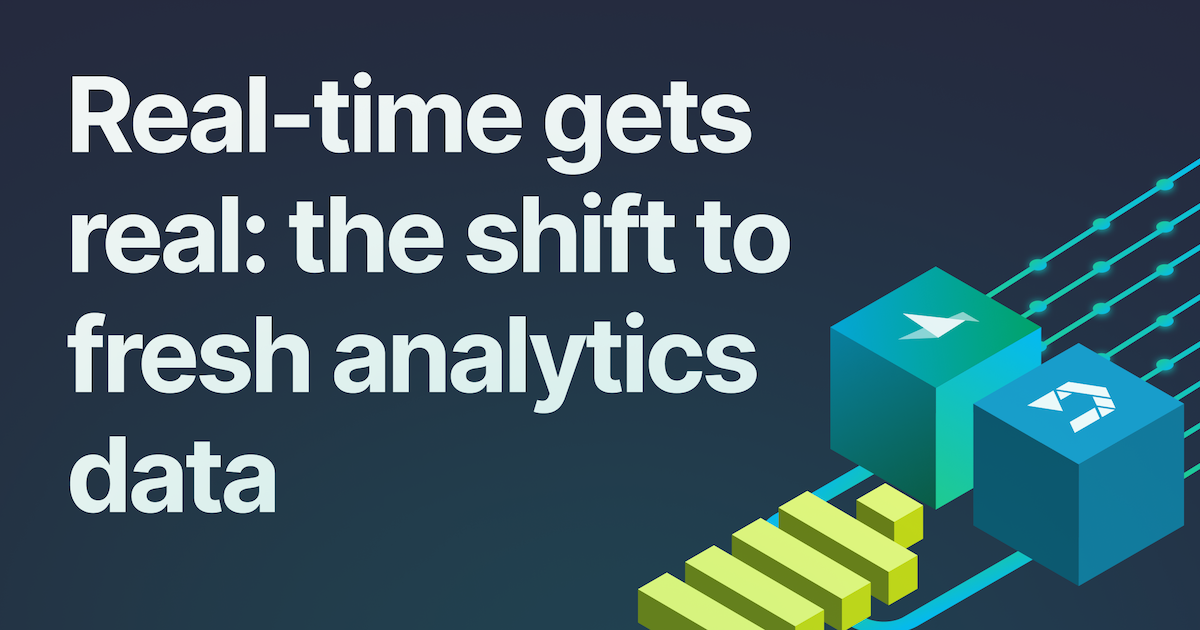 Real-time gets real: the shift to fresh analytics data · Tinybird