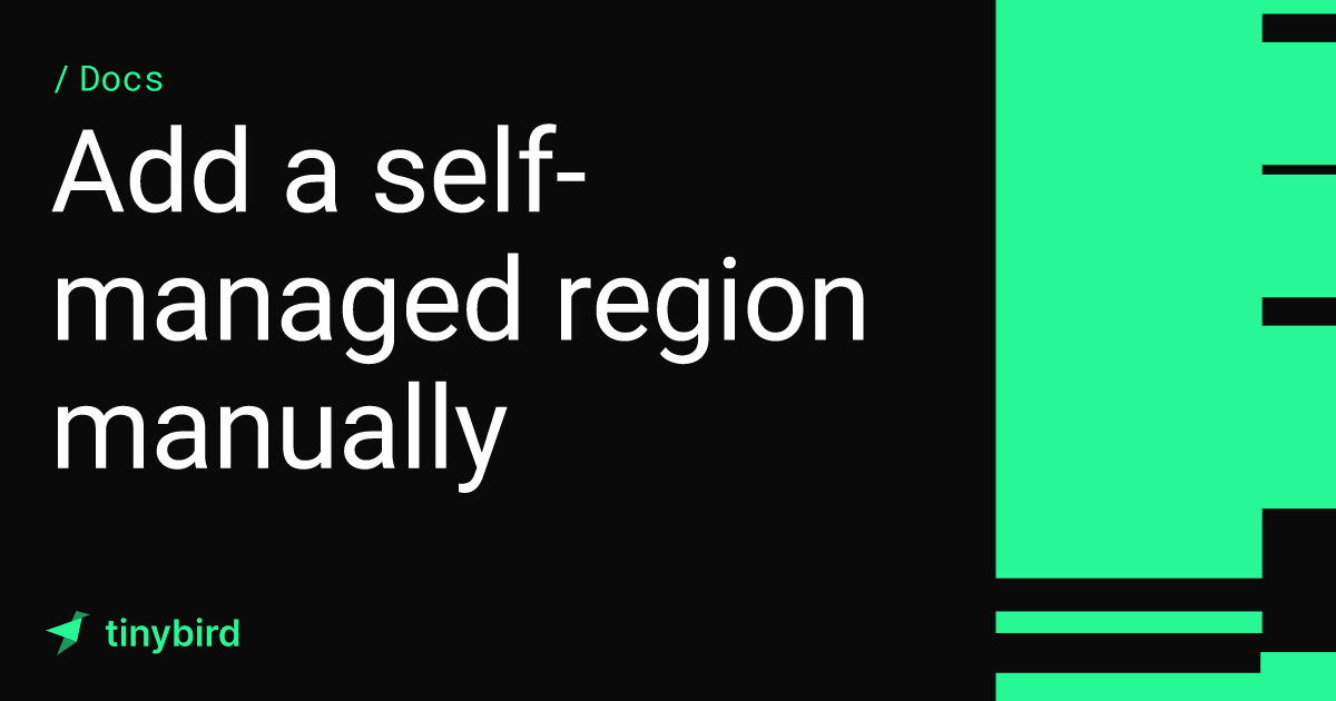 Add a self-managed region manually · Tinybird Docs