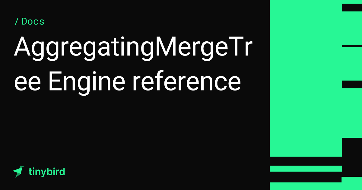 AggregatingMergeTree Engine reference · Tinybird Docs