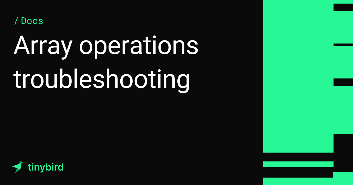 Array operations troubleshooting · Tinybird Docs