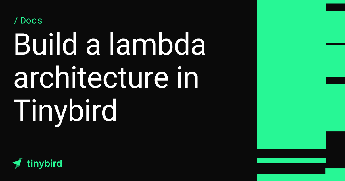 Build a lambda architecture in Tinybird · Tinybird Docs