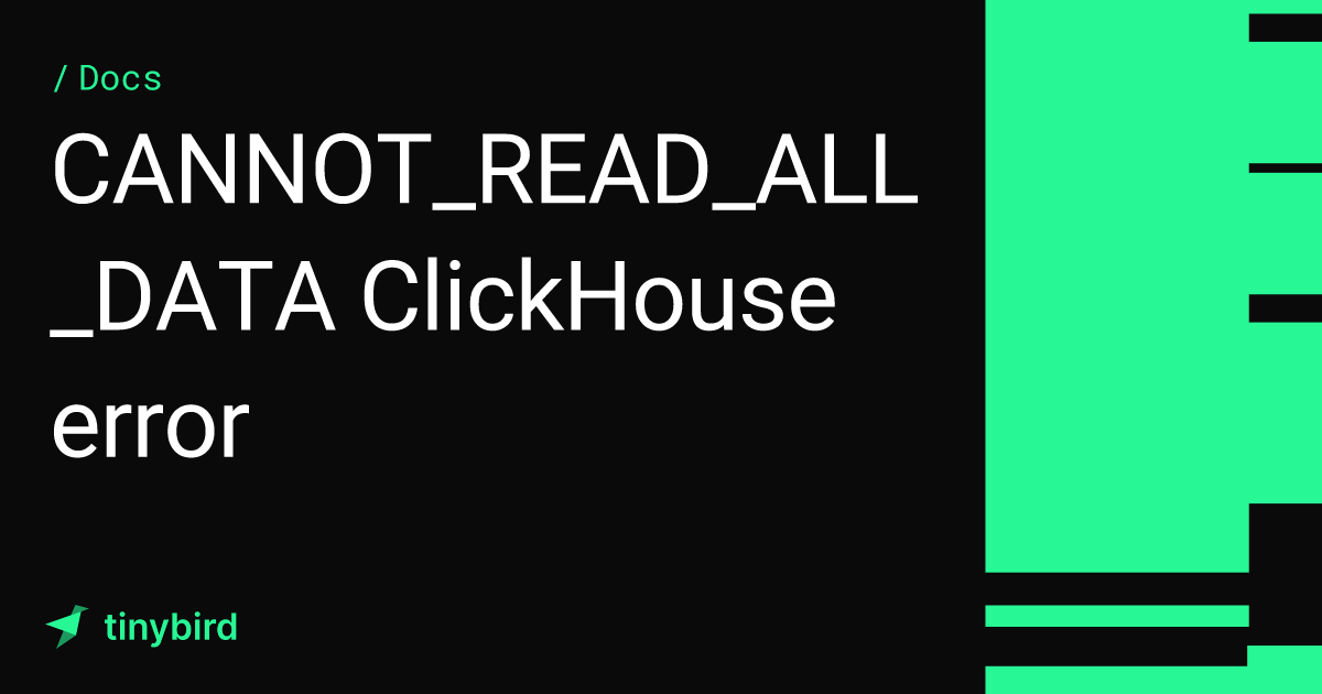 CANNOT_READ_ALL_DATA ClickHouse error · Tinybird Docs