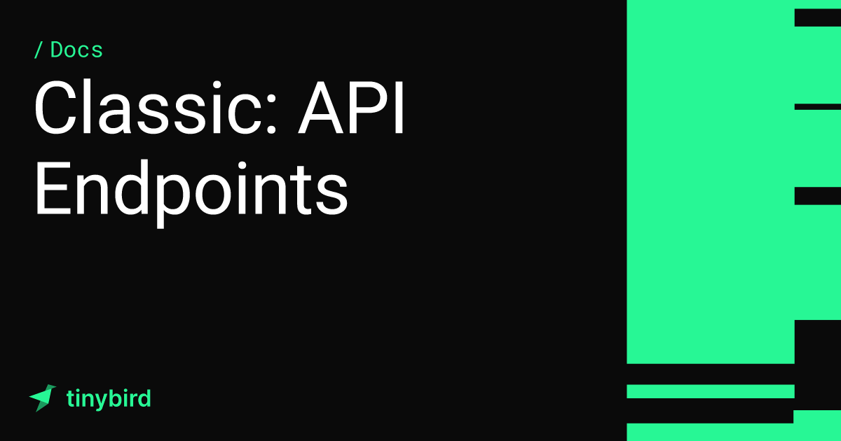Classic: API Endpoints · Tinybird Docs