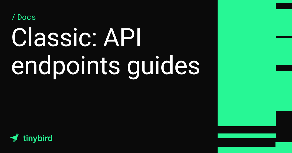 Classic: API endpoints guides · Tinybird Docs