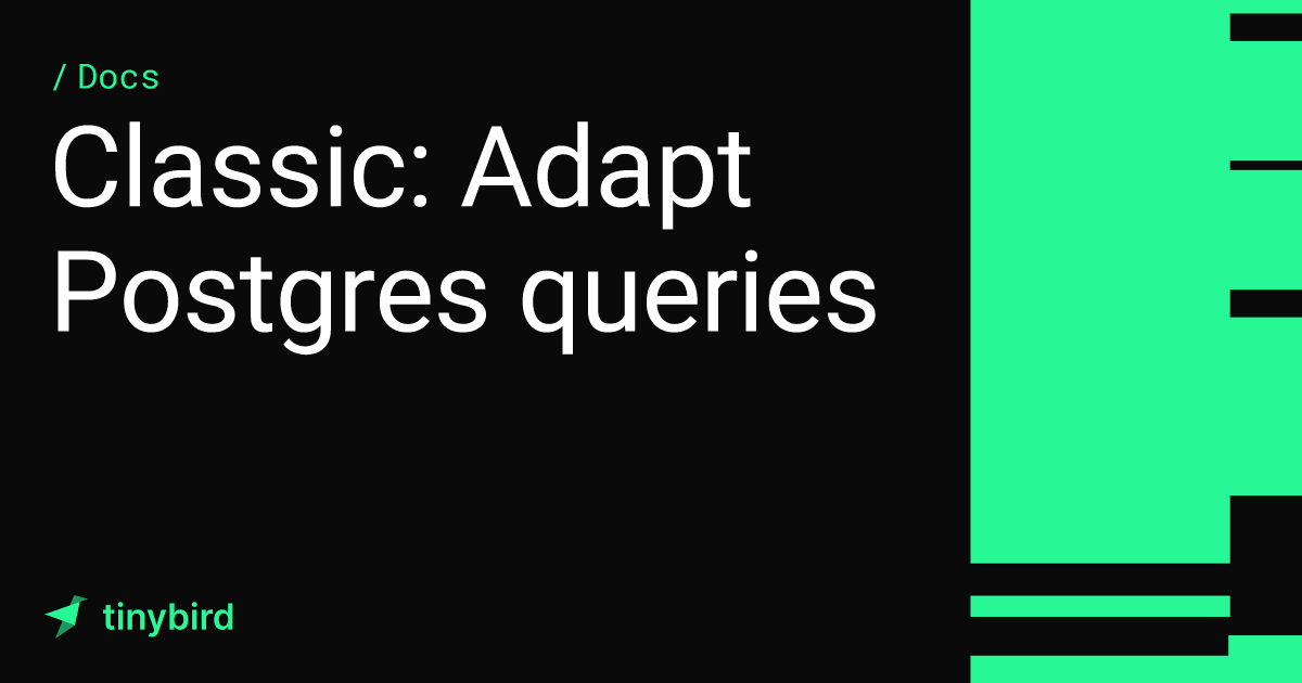 Classic: Adapt Postgres queries · Tinybird Docs