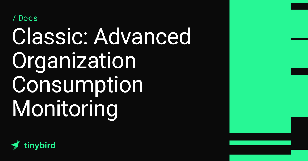 Classic: Advanced Organization Consumption Monitoring · Tinybird Docs