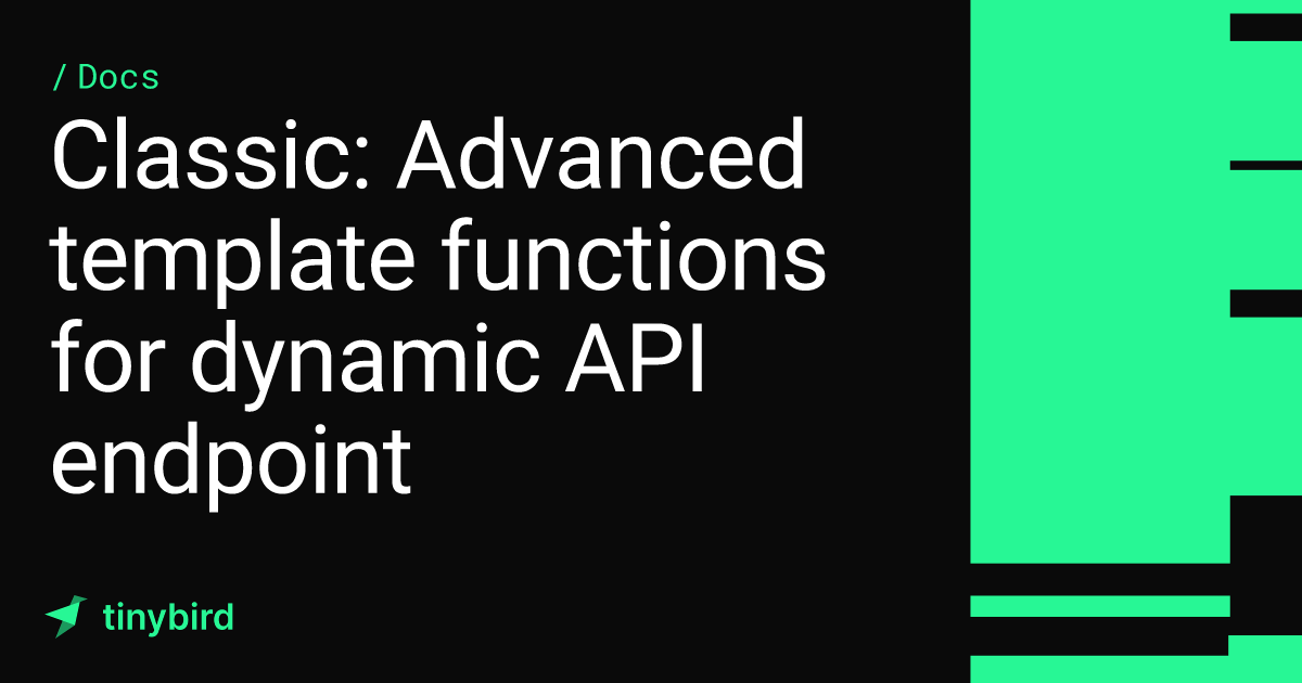 Classic: Advanced template functions for dynamic API endpoint · Tinybird Docs