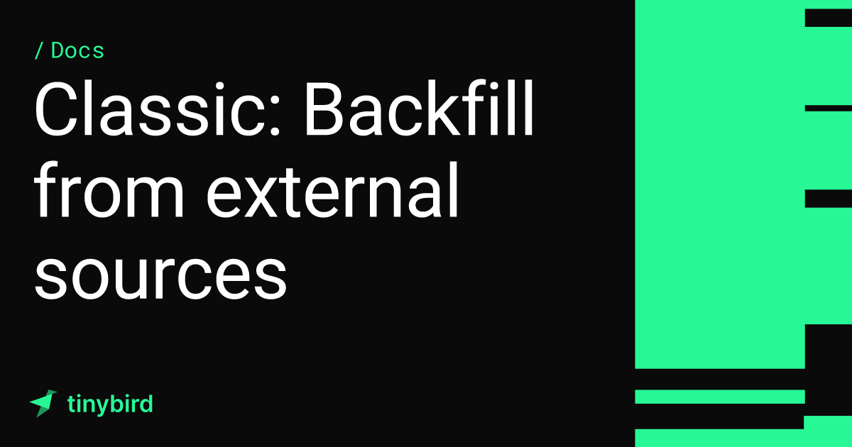 Classic: Backfill from external sources · Tinybird Docs