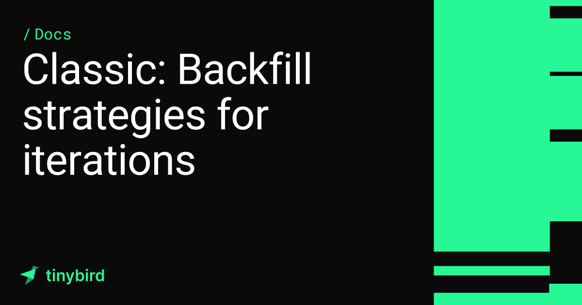Classic: Backfill strategies for iterations · Tinybird Docs