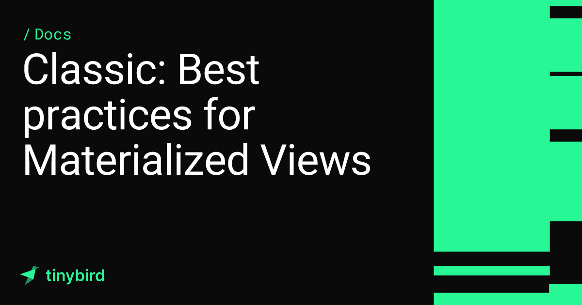 Classic: Best practices for Materialized Views · Tinybird Docs