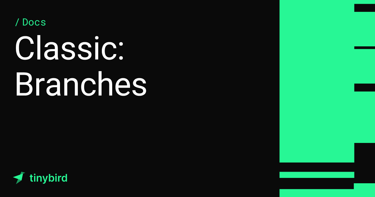 Classic: Branches · Tinybird Docs