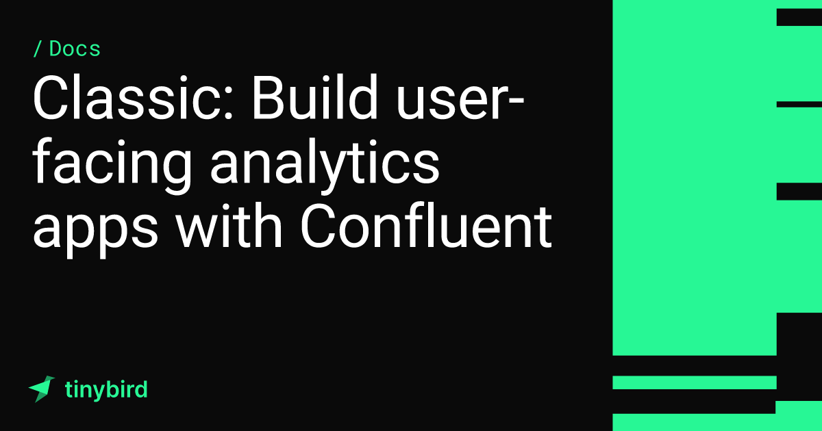 Classic: Build user-facing analytics apps with Confluent · Tinybird Docs