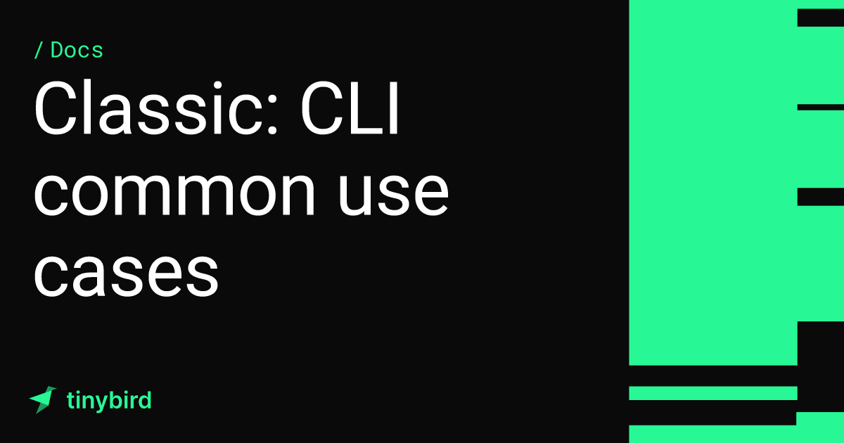 Classic: CLI common use cases · Tinybird Docs