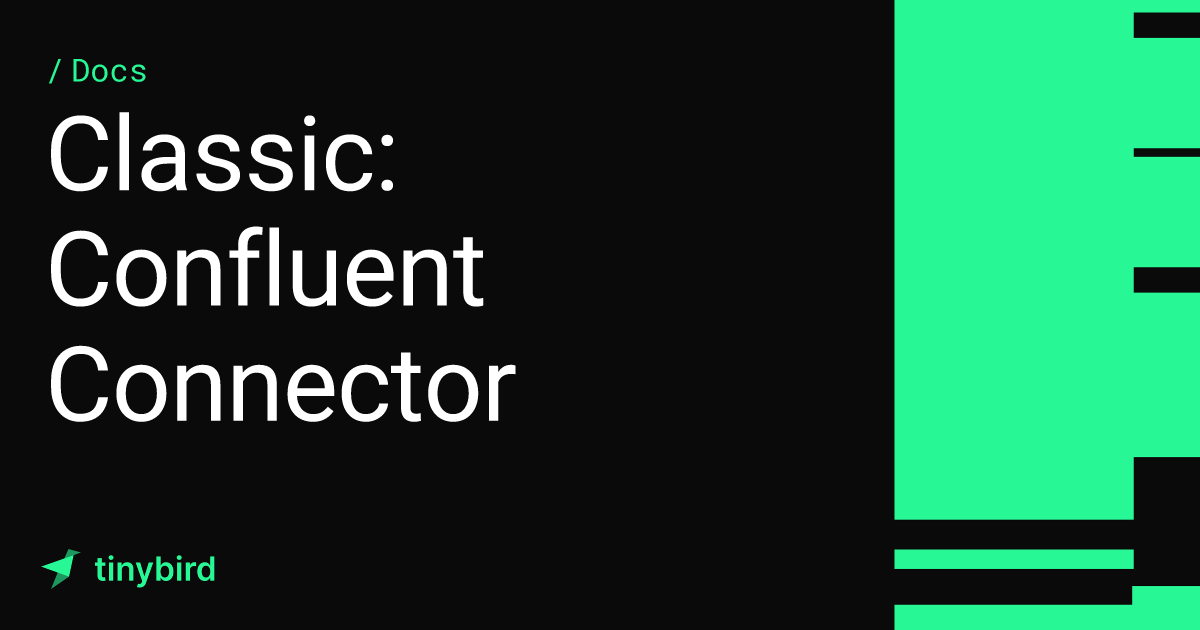 Classic: Confluent Connector · Tinybird Docs