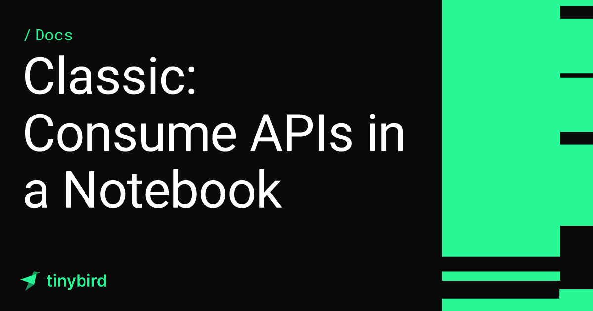 Classic: Consume APIs in a Notebook · Tinybird Docs