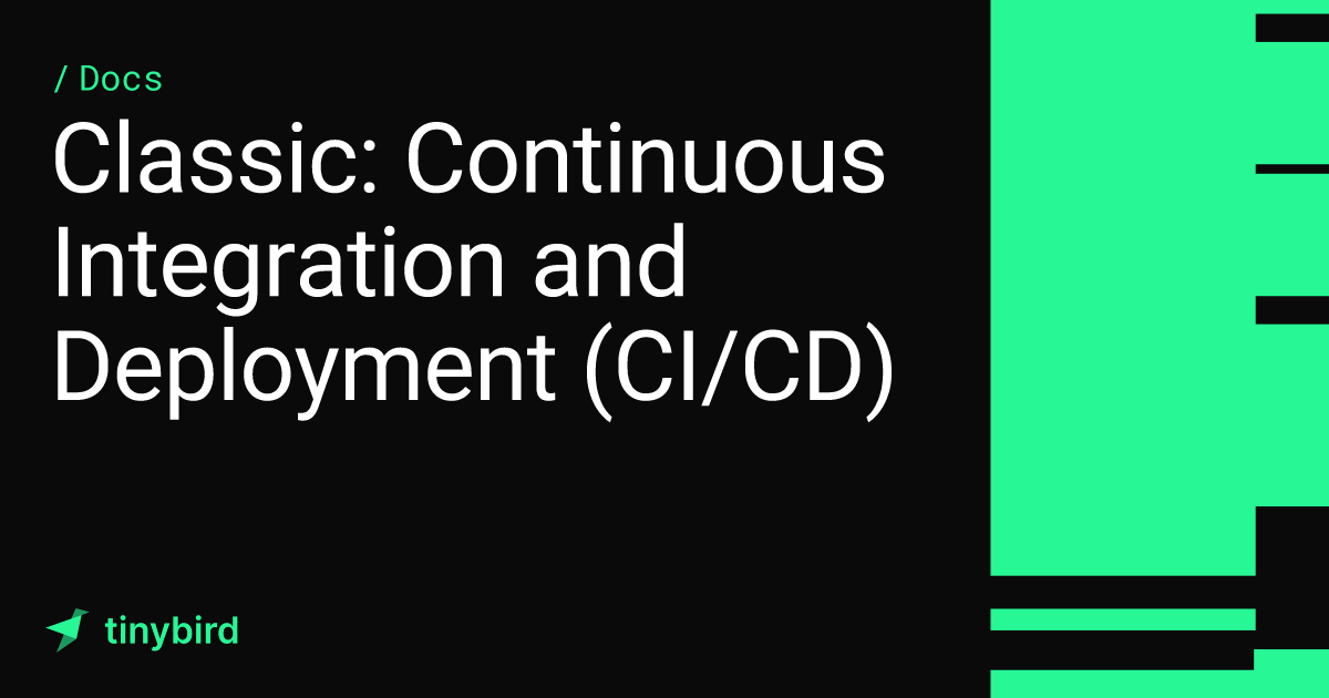 Classic: Continuous Integration and Deployment (CI/CD) · Tinybird Docs