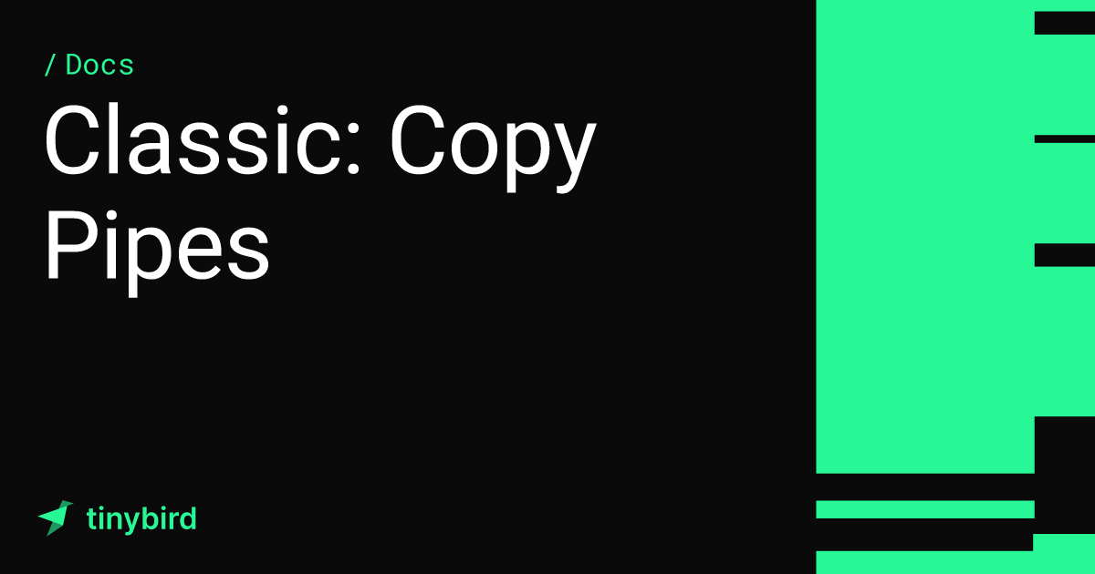 Classic: Copy Pipes · Tinybird Docs