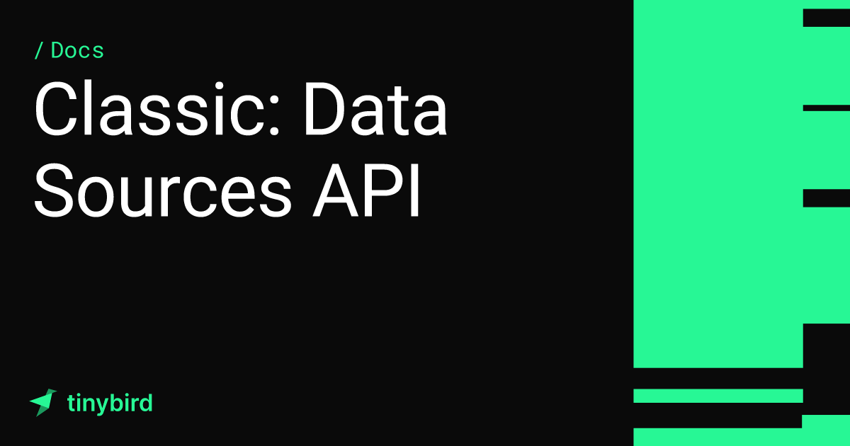 Classic: Data Sources API · Tinybird Docs