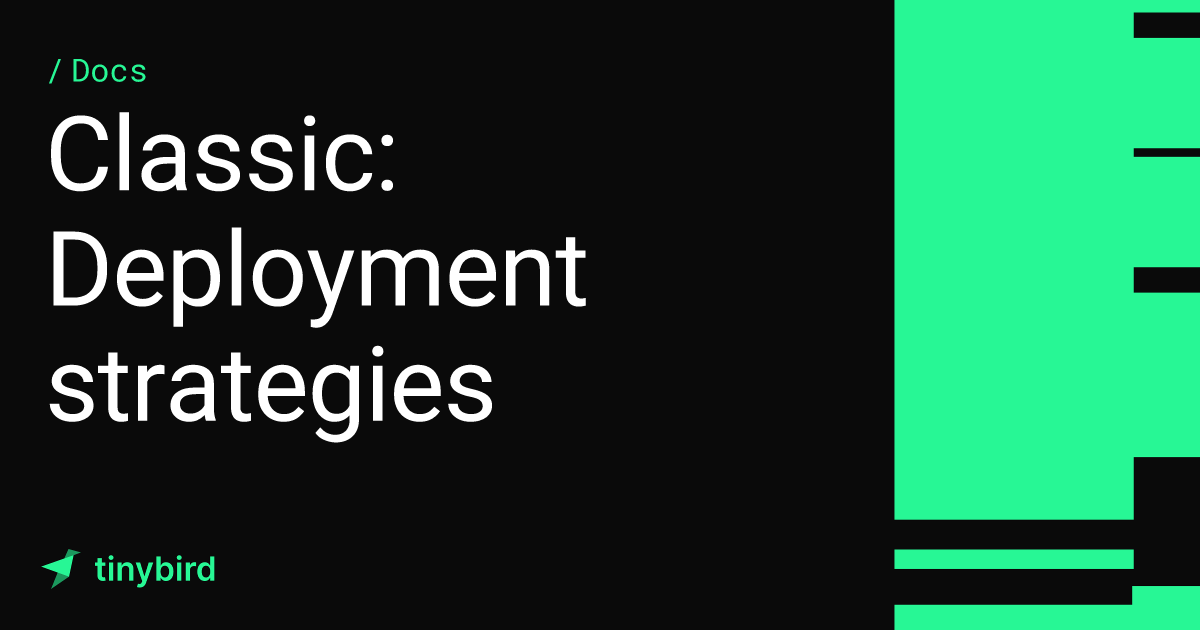 Classic: Deployment strategies · Tinybird Docs