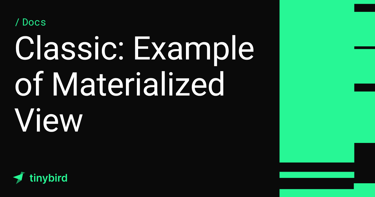 Classic: Example of Materialized View · Tinybird Docs