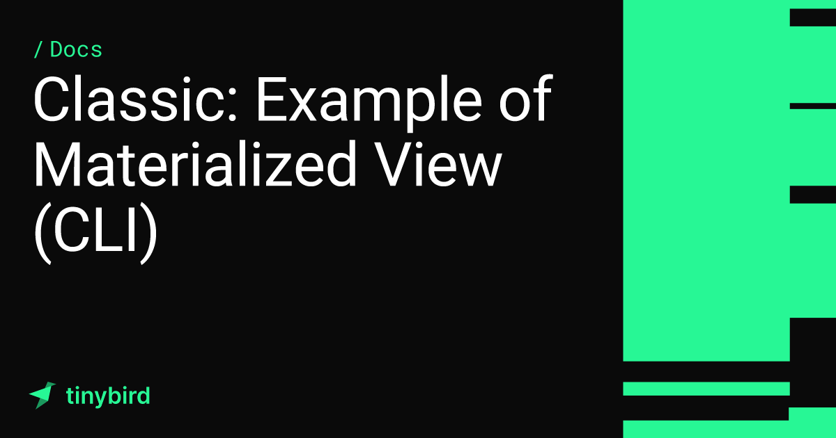 Classic: Example of Materialized View (CLI) · Tinybird Docs