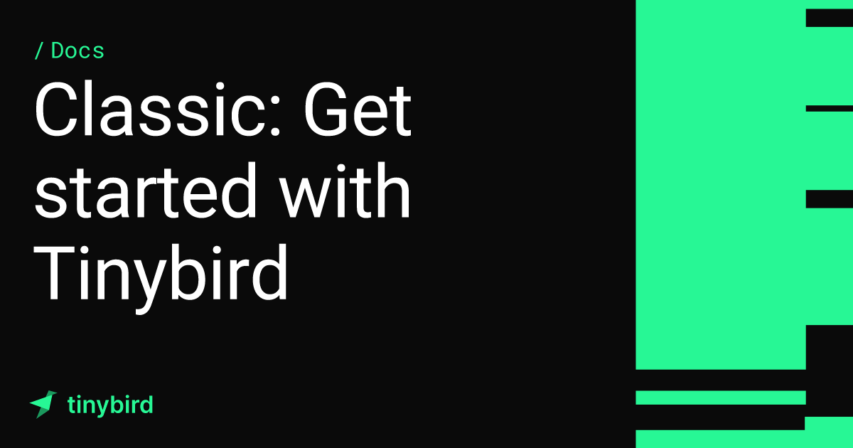 Classic: Get started with Tinybird · Tinybird Docs