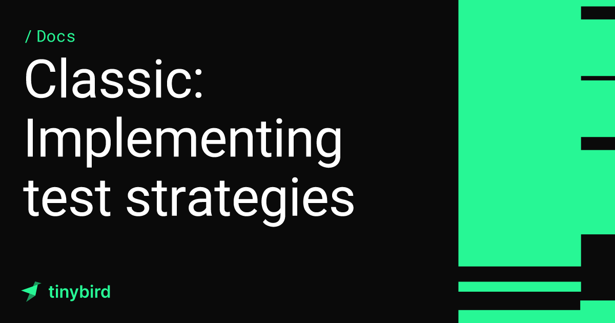 Classic: Implementing test strategies · Tinybird Docs