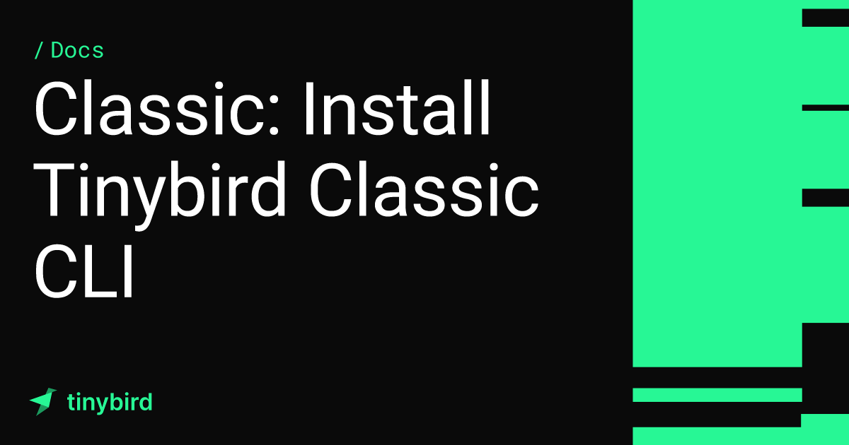 Classic: Install Tinybird Classic CLI · Tinybird Docs