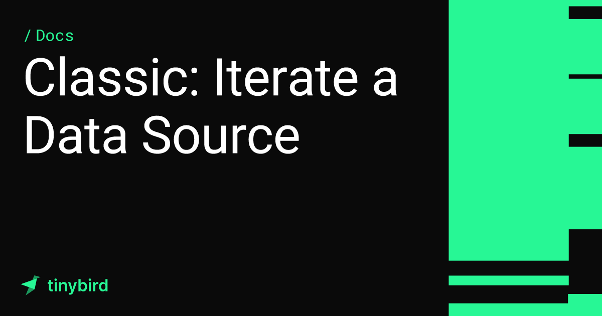 Classic: Iterate a Data Source · Tinybird Docs