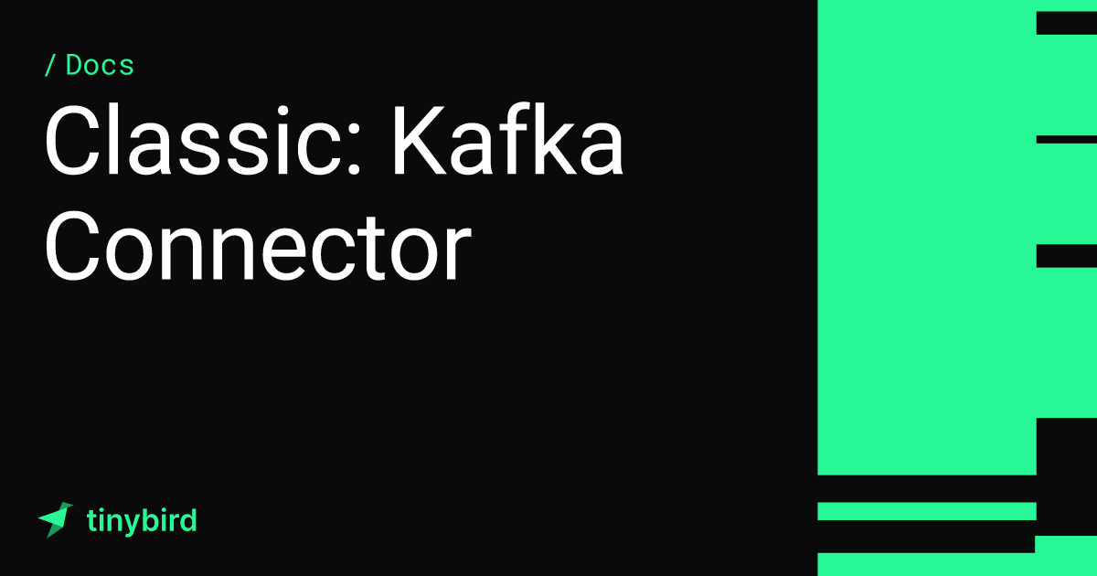 Classic: Kafka Connector · Tinybird Docs