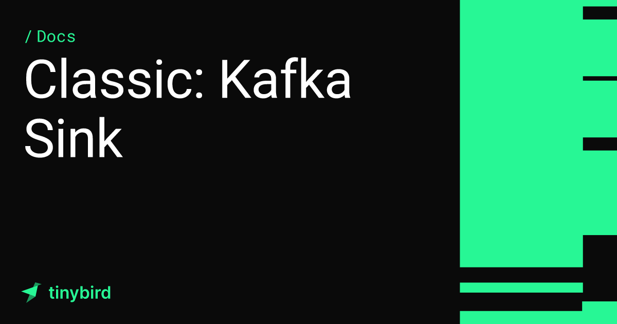 Classic: Kafka Sink · Tinybird Docs