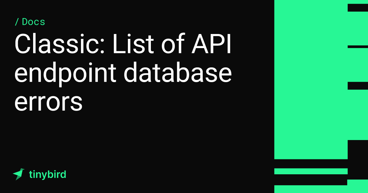 Classic: List of API endpoint database errors · Tinybird Docs
