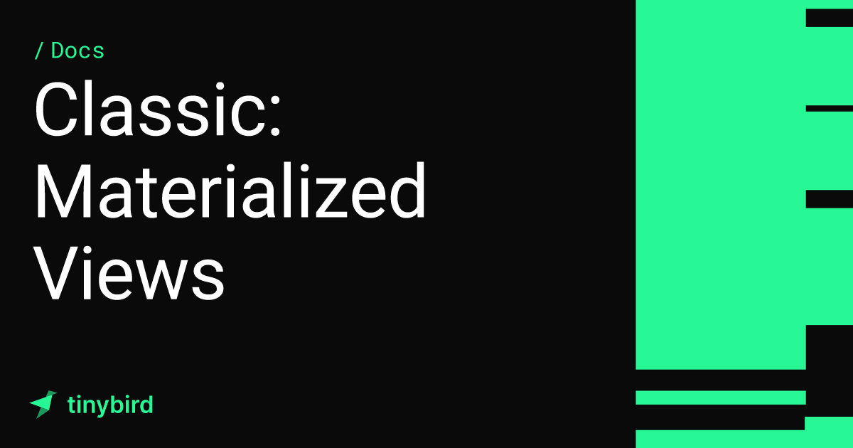 Classic: Materialized Views · Tinybird Docs