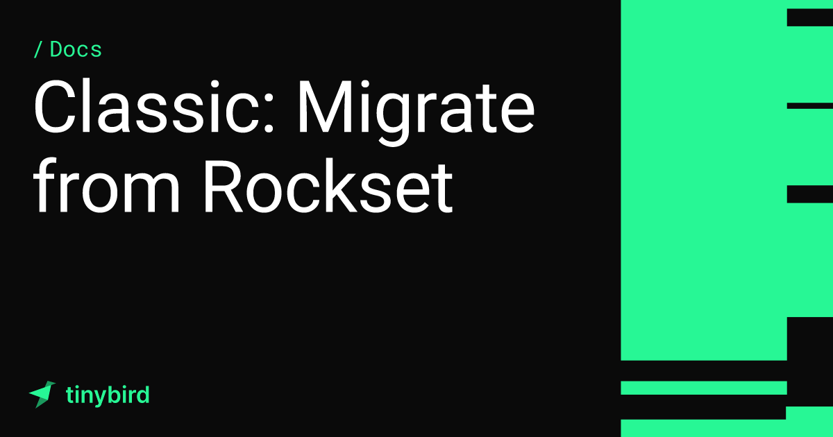 Classic: Migrate from Rockset · Tinybird Docs