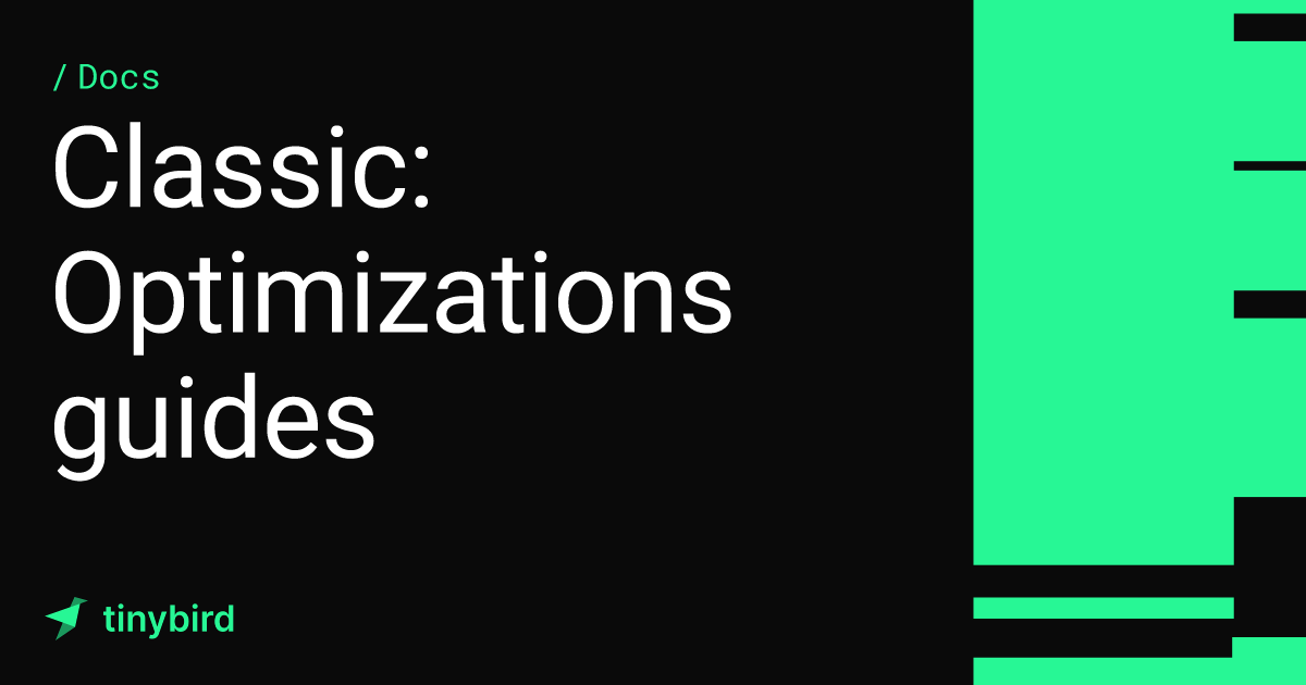 Classic: Optimizations guides · Tinybird Docs