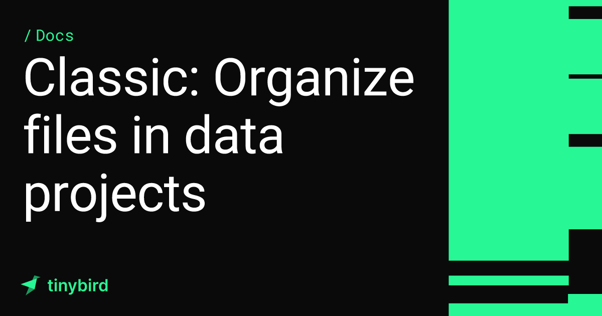 Classic: Organize files in data projects · Tinybird Docs
