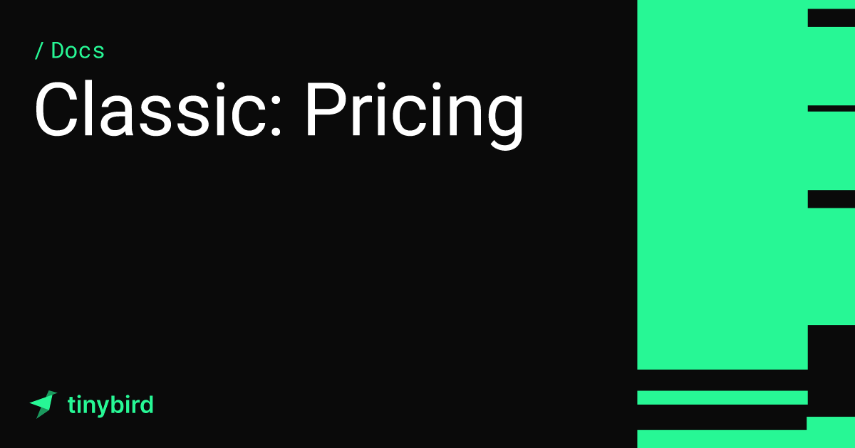 Classic: Pricing · Tinybird Docs