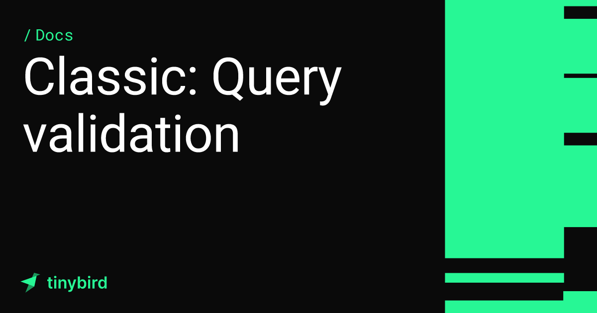 Classic: Query validation · Tinybird Docs