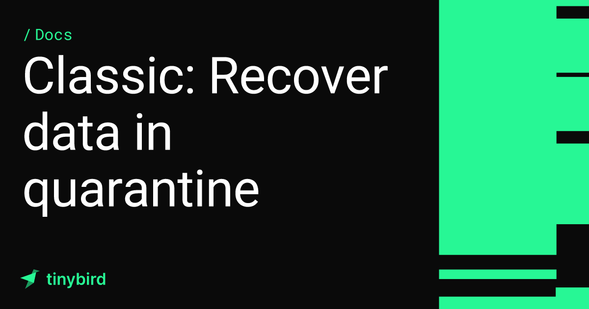 Classic: Recover data in quarantine · Tinybird Docs