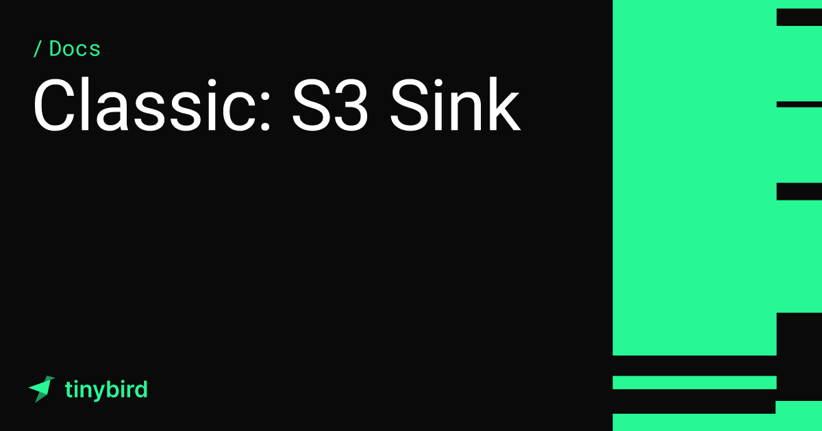 Classic: S3 Sink · Tinybird Docs
