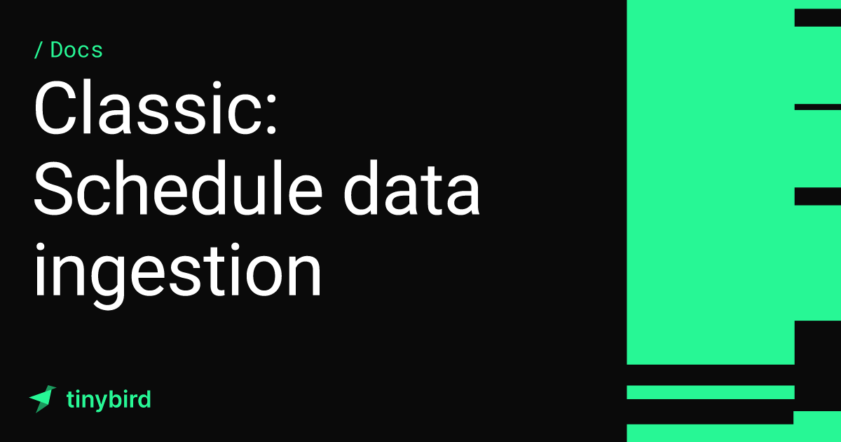 Classic: Schedule data ingestion · Tinybird Docs