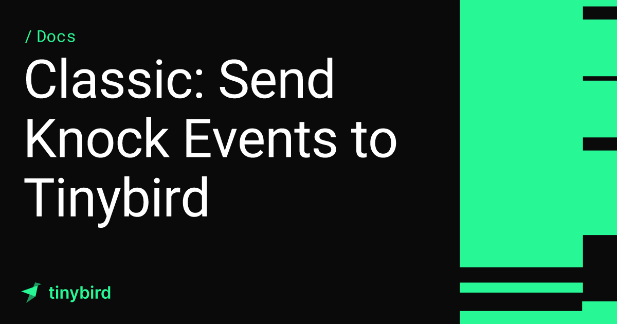 Classic: Send Knock Events to Tinybird · Tinybird Docs
