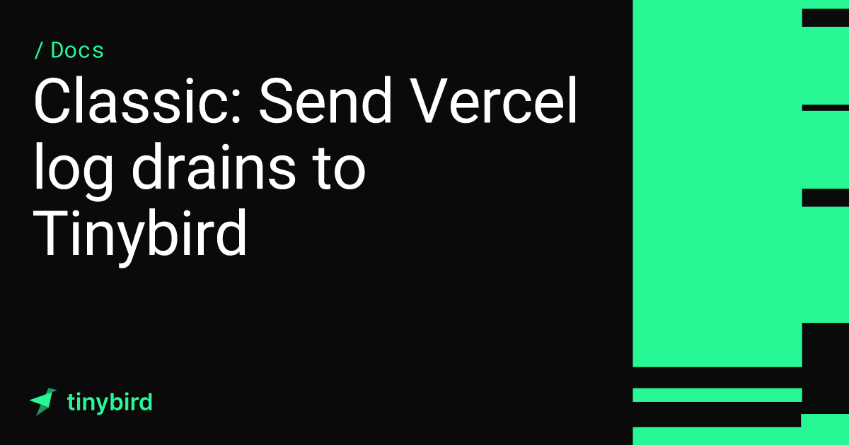 Classic: Send Vercel log drains to Tinybird · Tinybird Docs