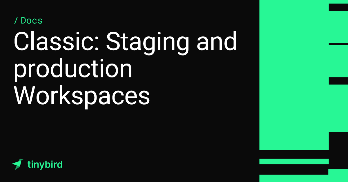 Classic: Staging and production Workspaces · Tinybird Docs