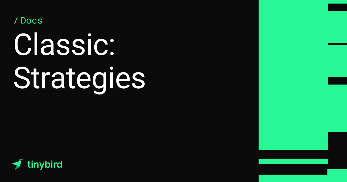 Classic: Strategies · Tinybird Docs