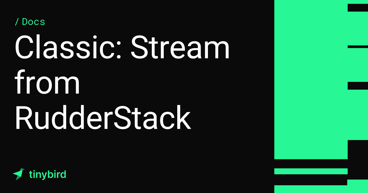 Classic: Stream from RudderStack · Tinybird Docs