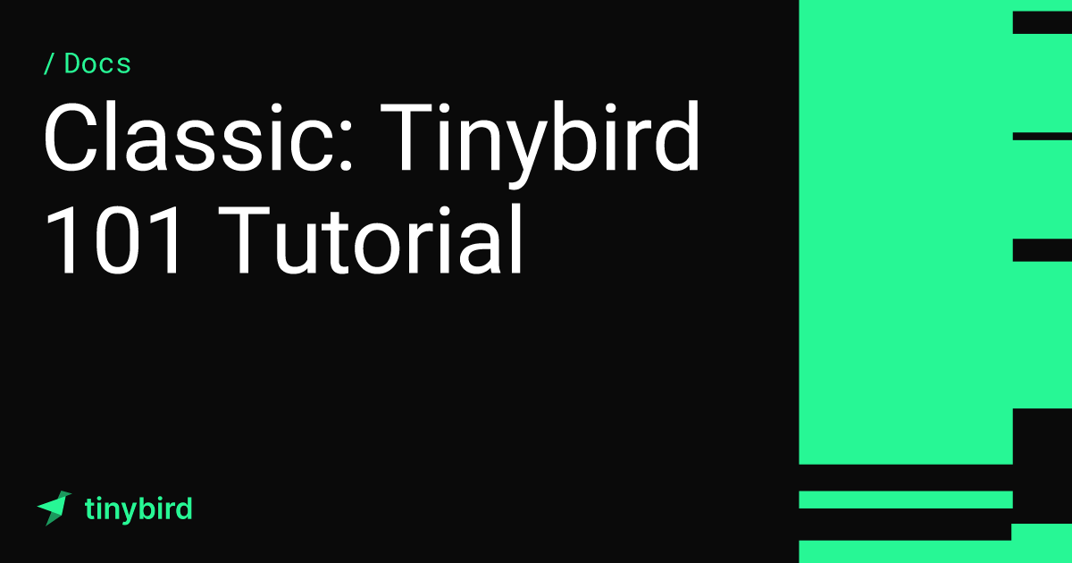 Classic: Tinybird 101 Tutorial · Tinybird Docs