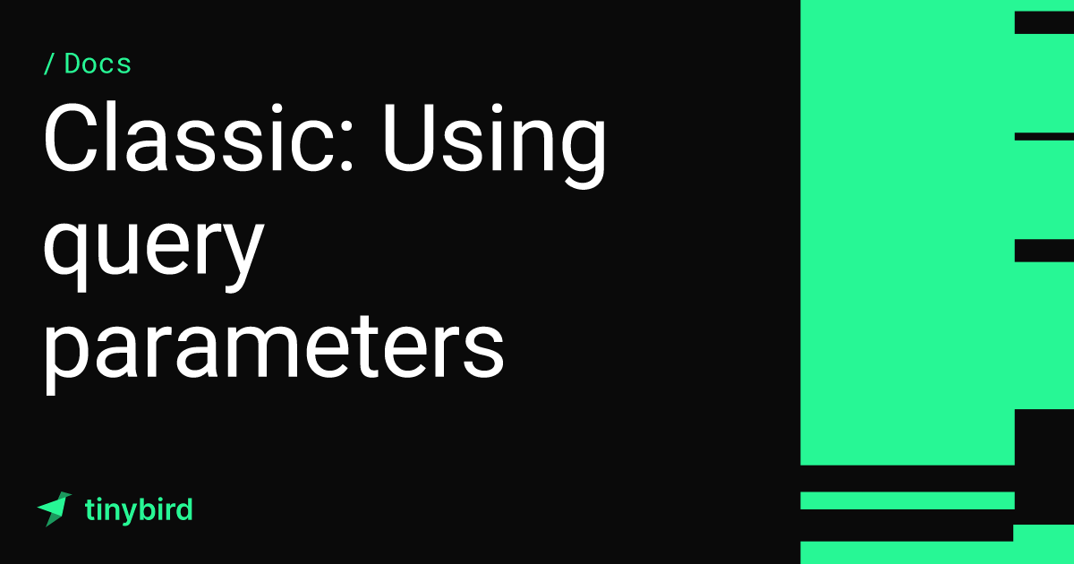 Classic: Using query parameters · Tinybird Docs