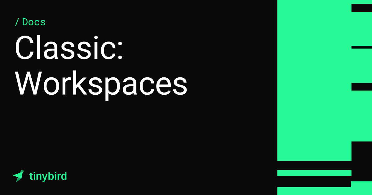 Classic: Workspaces · Tinybird Docs